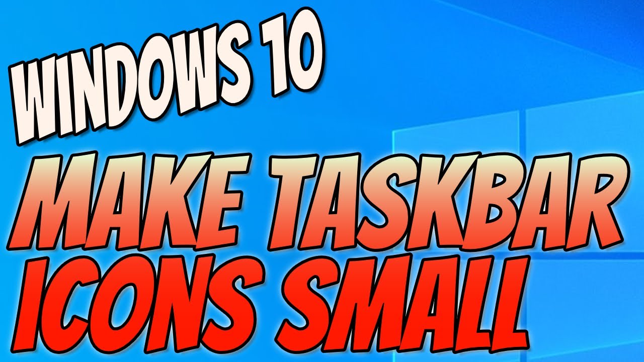 How To Change The Size Of Your Taskbar Icons To Small In Windows 10 How To Change The Size Of Your Taskbar Icons To Small In Windows 10