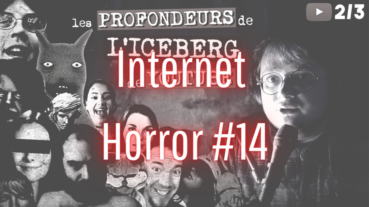 INTERNET HORROR #14 - 2ème partie de l'Iceberg des Tréfonds et Mystères ...