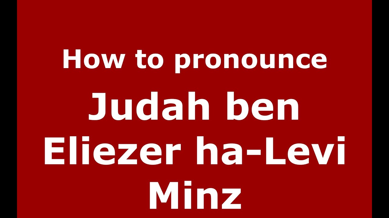 How to pronounce Judah ben Eliezer ha-Levi Minz (Italian/Italy ...