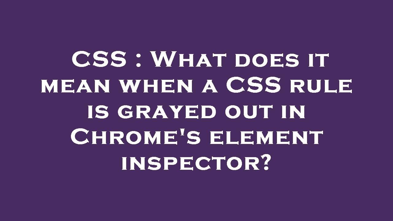 CSS What Does It Mean When A CSS Rule Is Grayed Out In Chrome s css-what-does-it-mean-when-a-css-rule-is-grayed-out-in-chrome-s