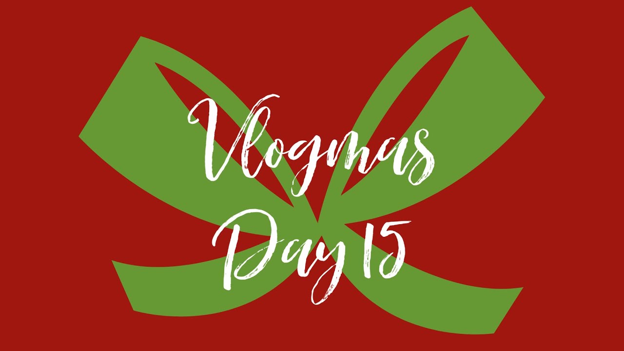 Vlogmas Day 15 - YouTube