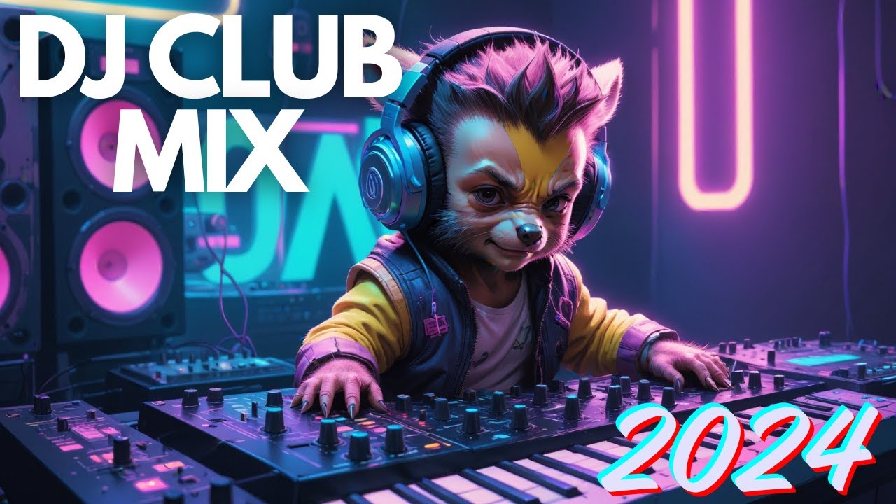 DJ CLUB MUSIC 2024 - PARTY Mashups & Remixes 2024 - DJ Remix of Popular ...