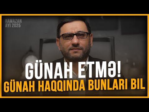 Günah haqqında bunları bil Günah etmə! Rəbbin səni görür! - Hacı Şahin - Ramazan ayı