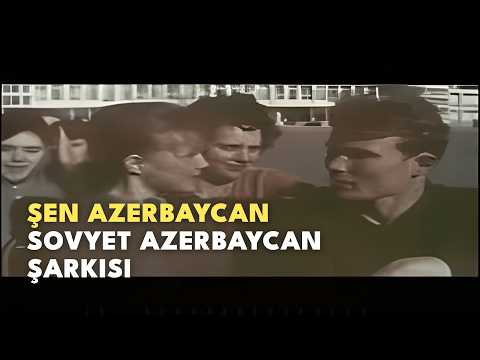 Şen Azerbaycan - Sovyet Azerbaycan Şarkısı