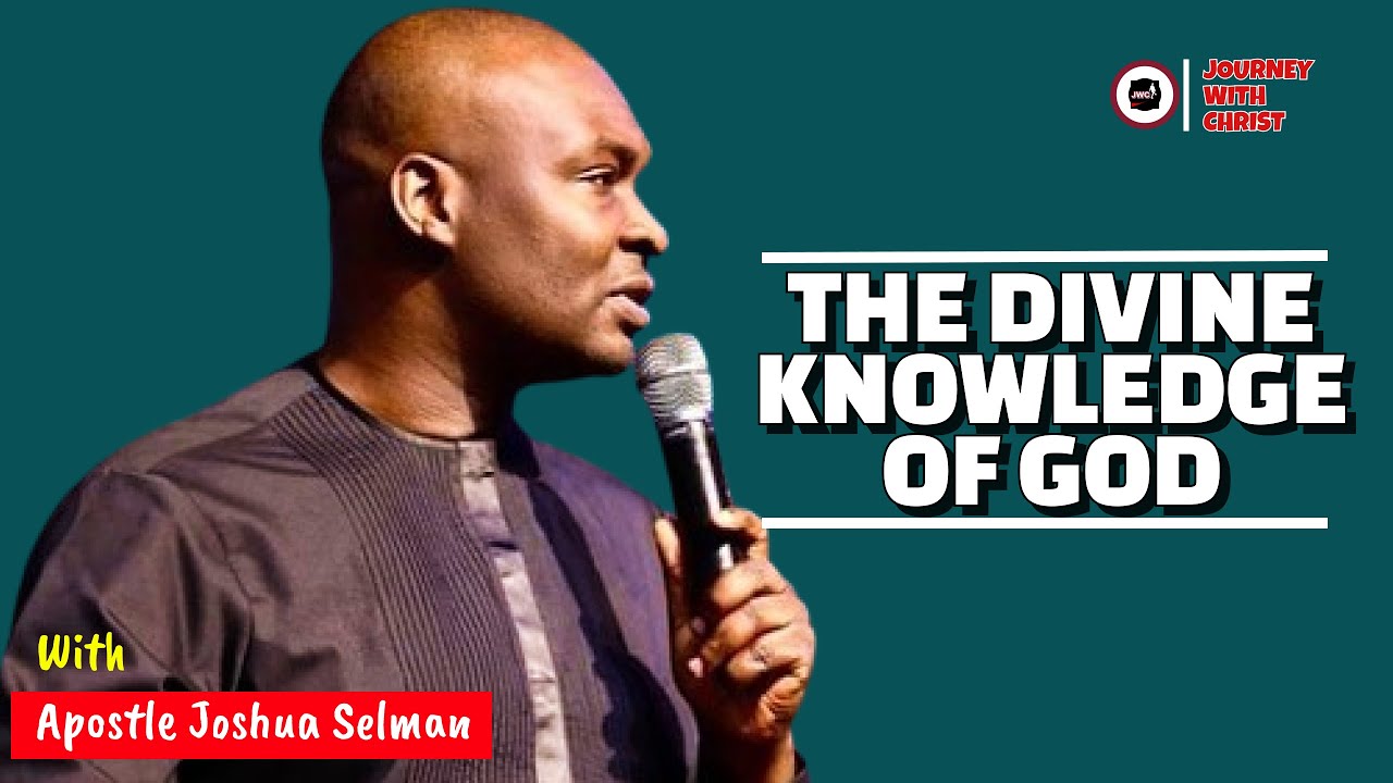 THE DIVINE KNOWLEDGE OF GOD || APOSTLE JOSHUA SELMAN - YouTube