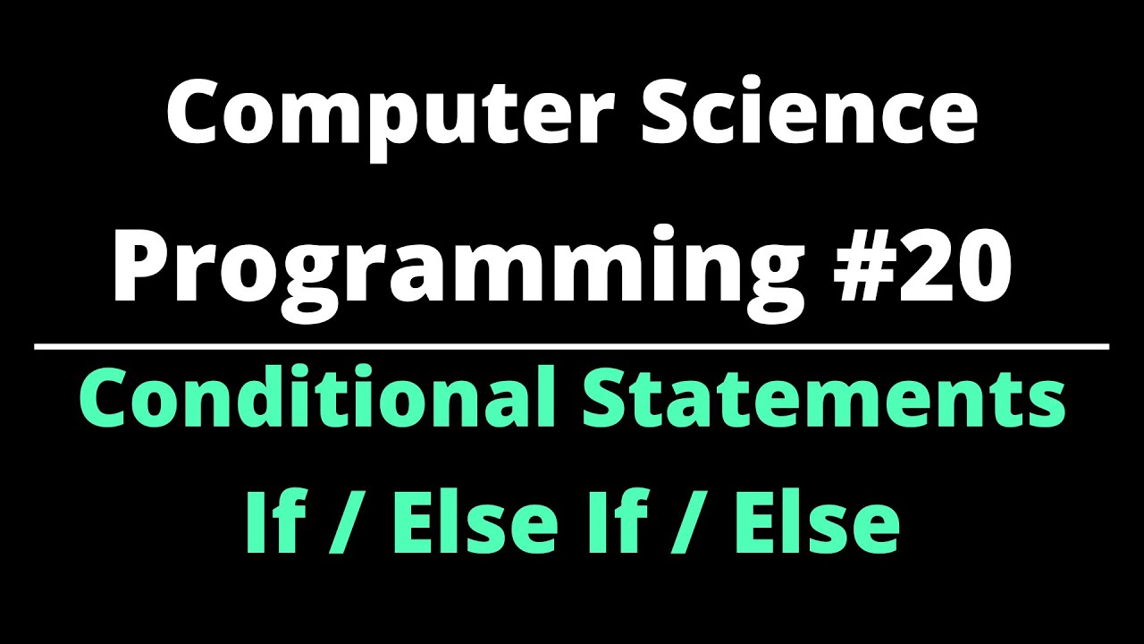 Computer Science Episode 20 Conditional Statements Youtube 9577