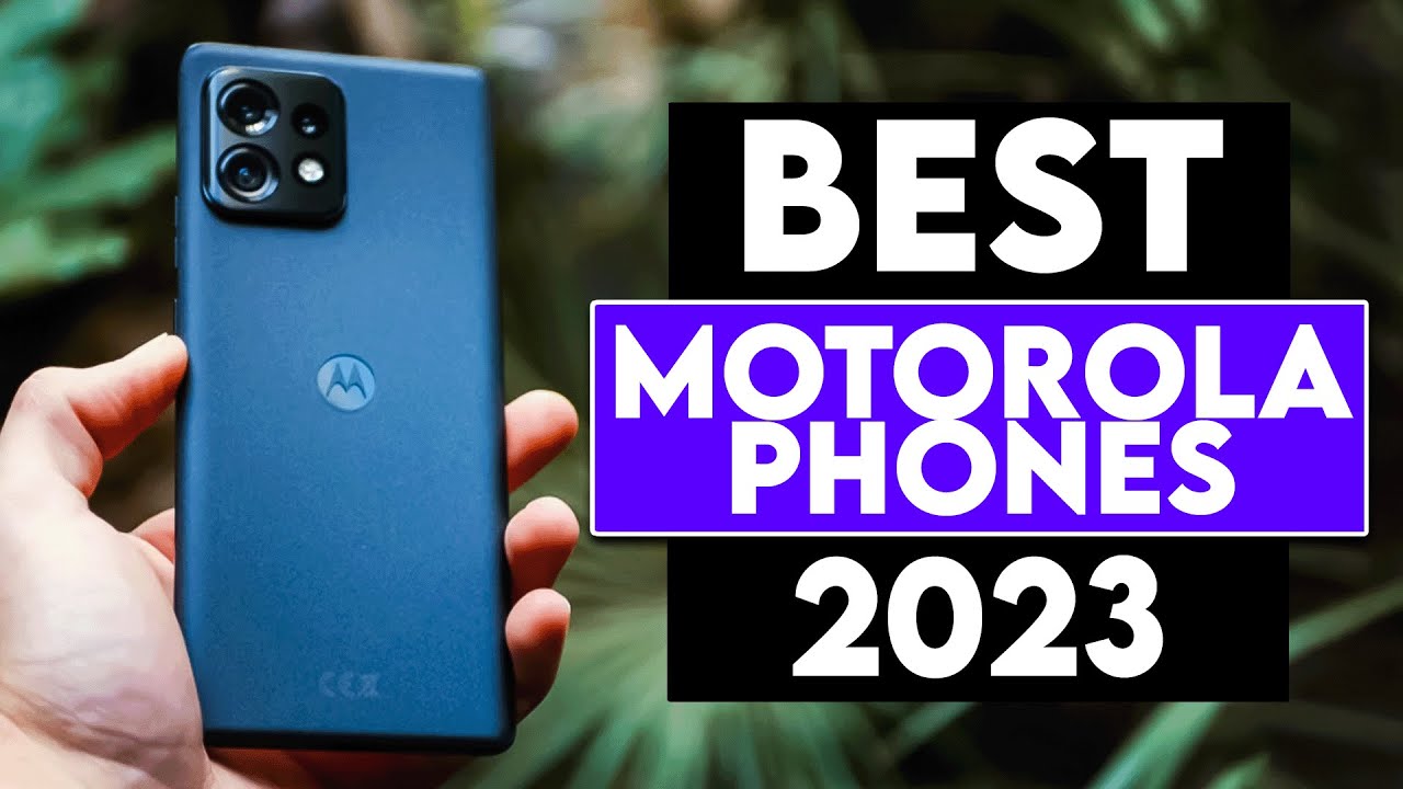 The Best Motorola Phones 2023 - YouTube
