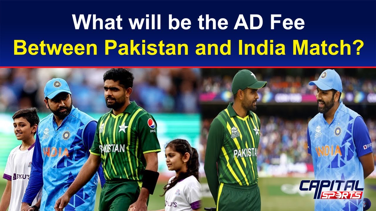 What will be the AD Fee Between Pakistan and India Match? | Capital ...