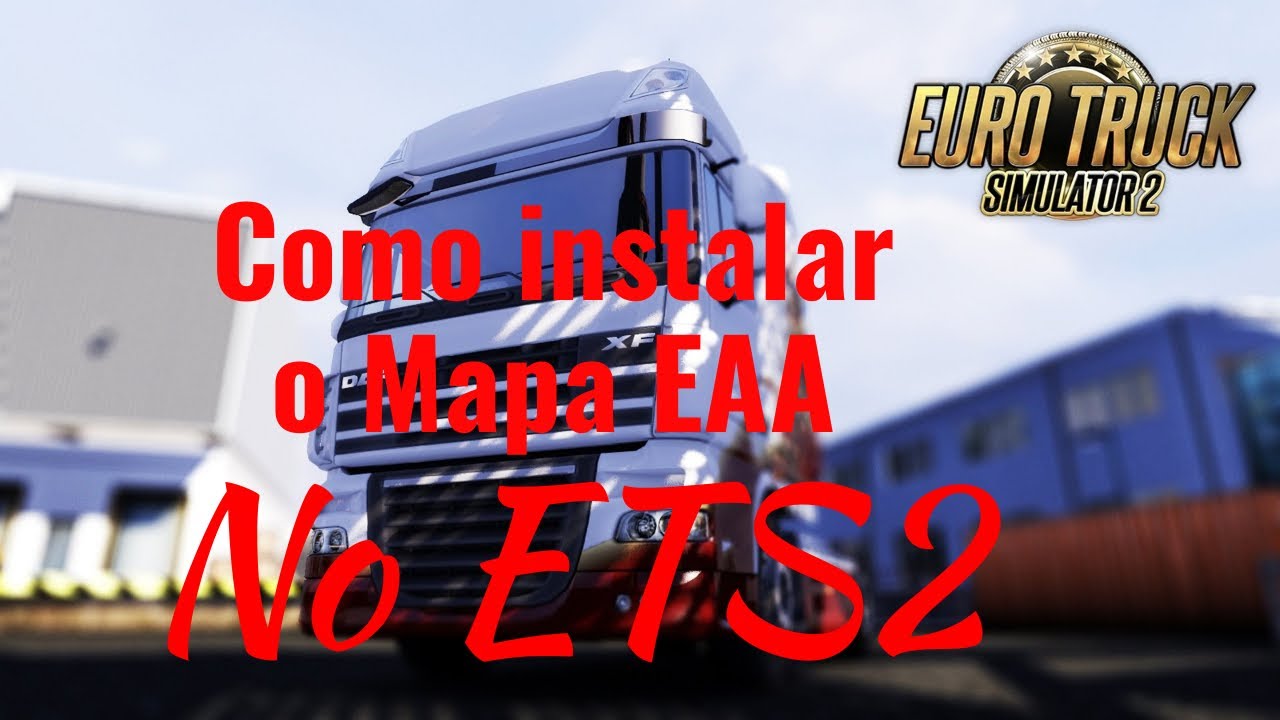 Como instalar o mapa EAA no Euro Truck Simulator 2 - YouTube