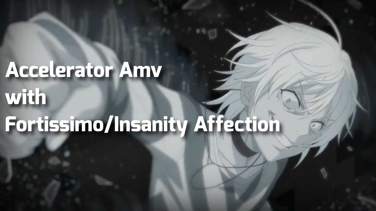 Accelerator Amv (Fortissimo//Insanity Affection) - YouTube Music