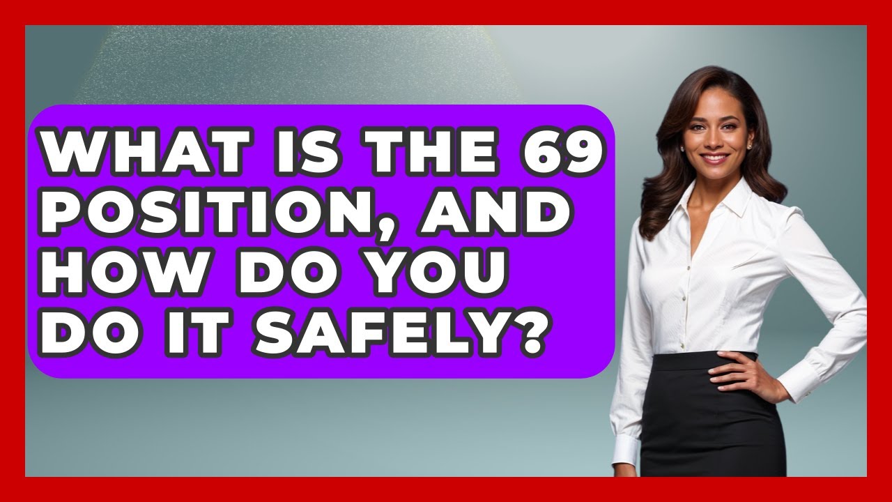 What Is The 69 Position, And How Do You Do It Safely? - The Love ...