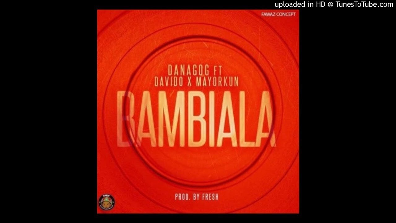 Danagog - Bambiala ft. Mayorkun, Davido - YouTube