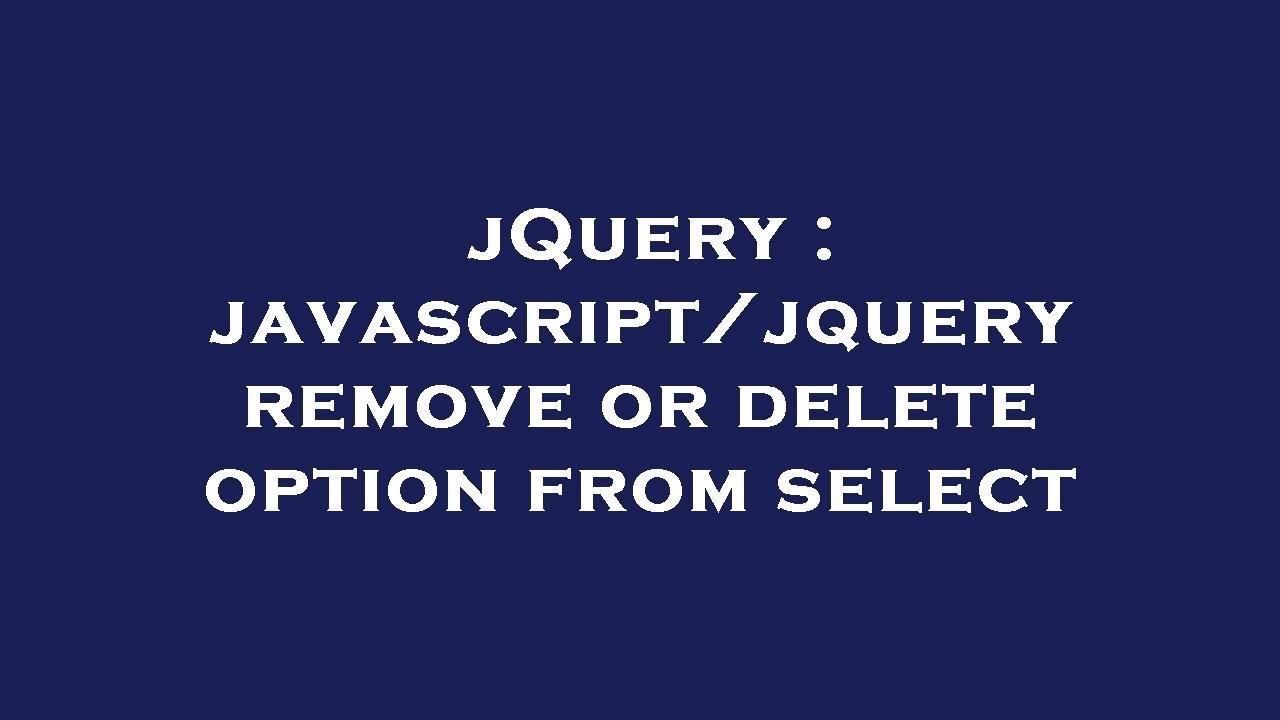JQuery Javascript jquery Remove Or Delete Option From Select YouTube jquery-javascript-jquery-remove-or-delete-option-from-select-youtube