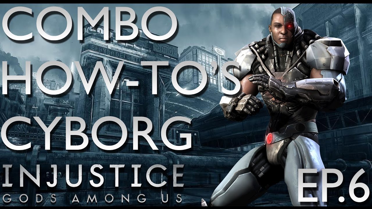 Injustice: Gods Among Us - Cyborg Combo How-to's EP.6 - YouTube