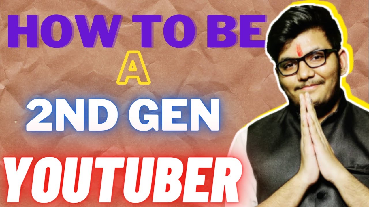 How To Be A 2ND GEN YouTuber - YouTube