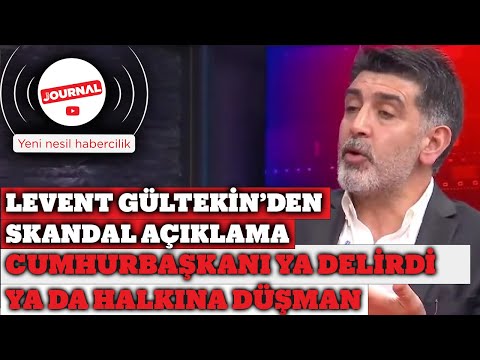 Levent Gültekin: Cumhurbaşkanı ya delirmiş ya da halkına düşman!