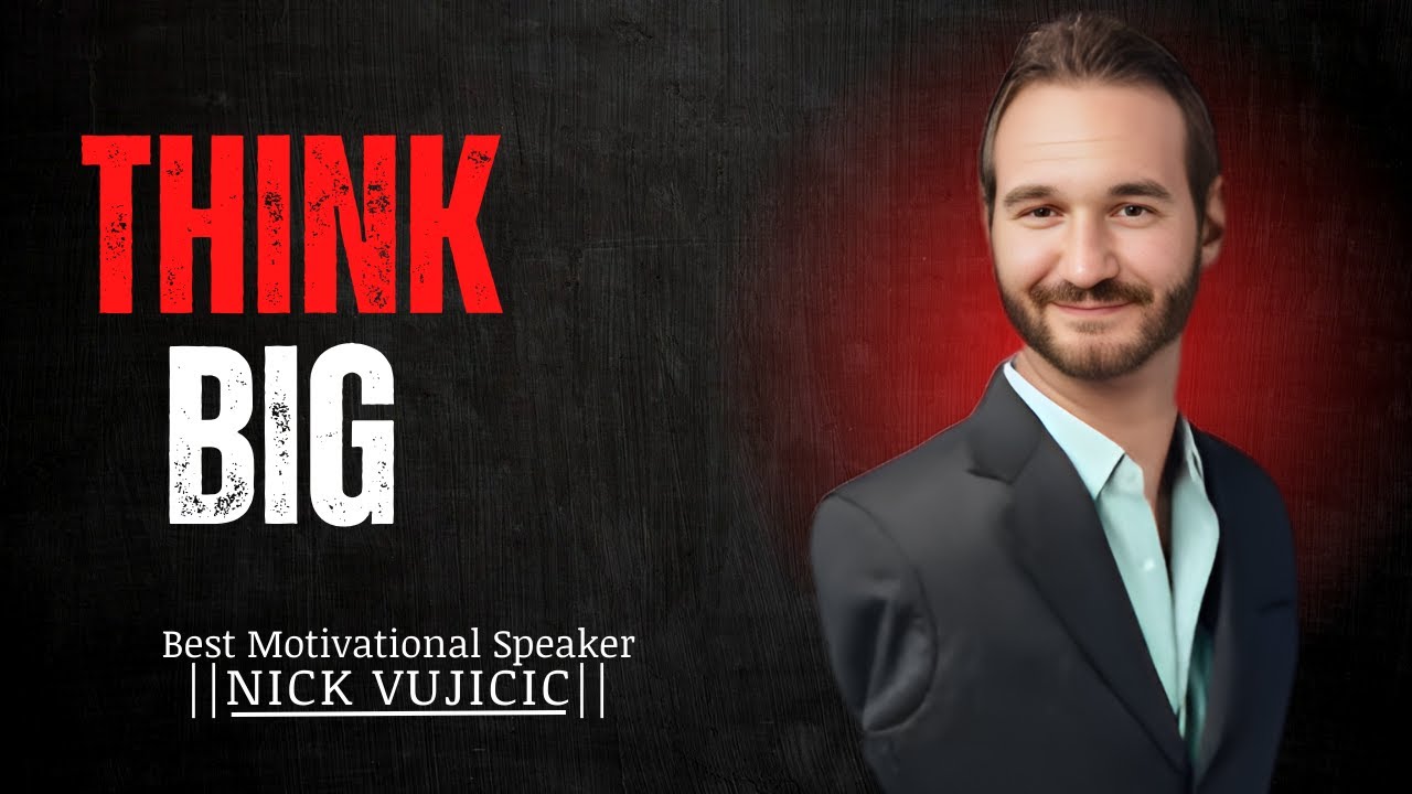 THINK BIG - THE BEST MOTIVATIONAL SPEAKER BY NICK VUJICIC # ...