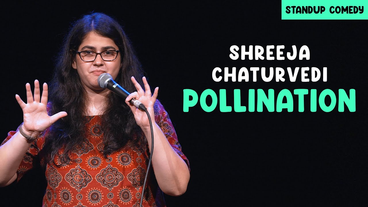 Pollination - Stand-up comedy by Shreeja Chaturvedi - YouTube