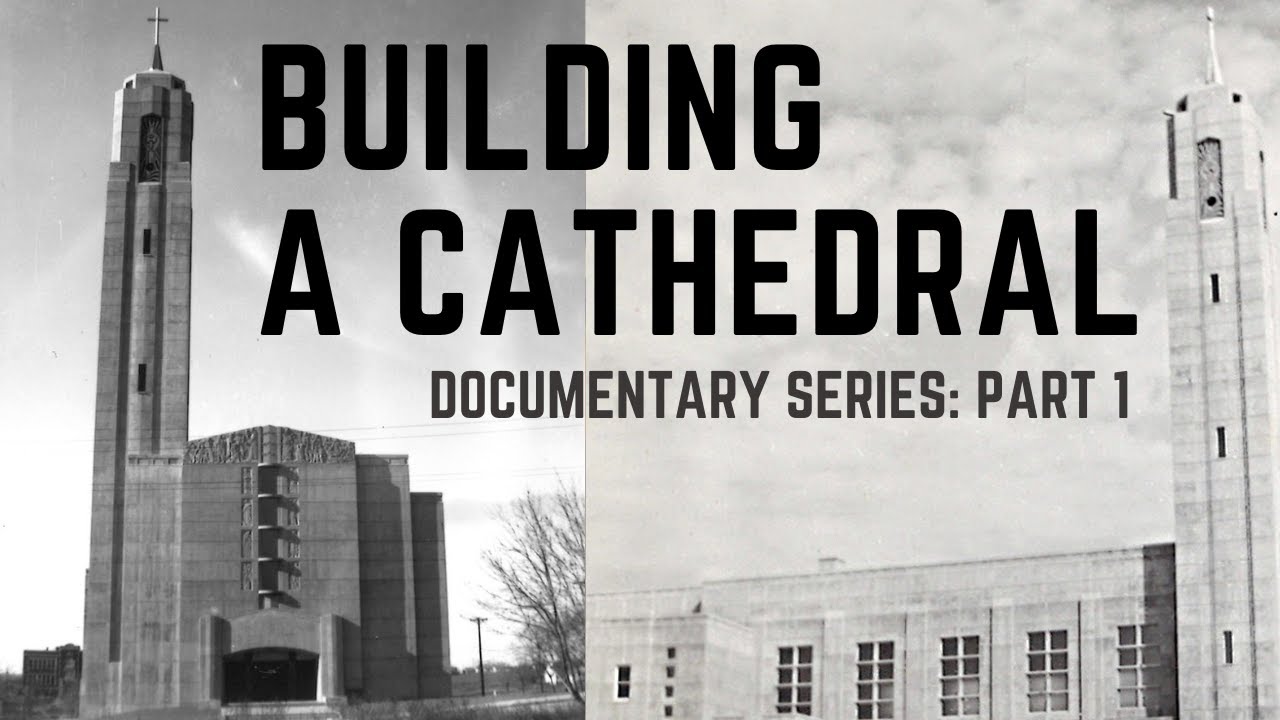 Building a Cathedral | Cathedral of the Holy Spirit Documentary Series ...