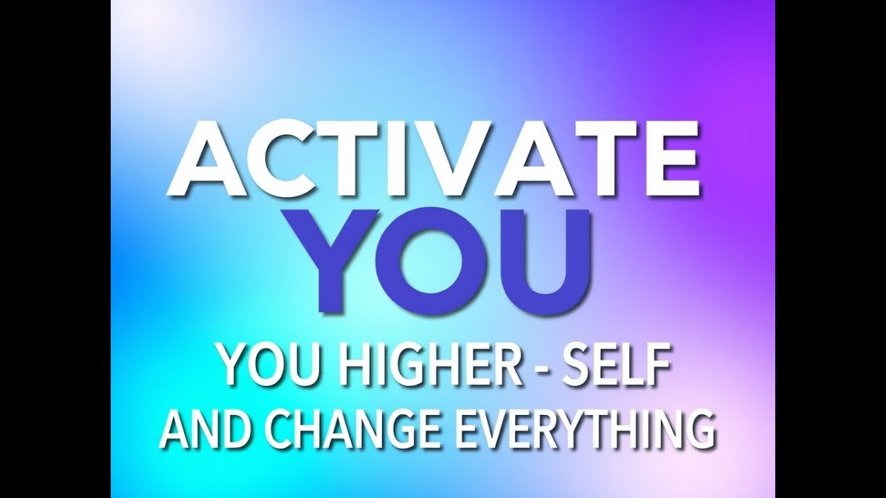 Activate Your Higher Self and Change Everything - YouTube