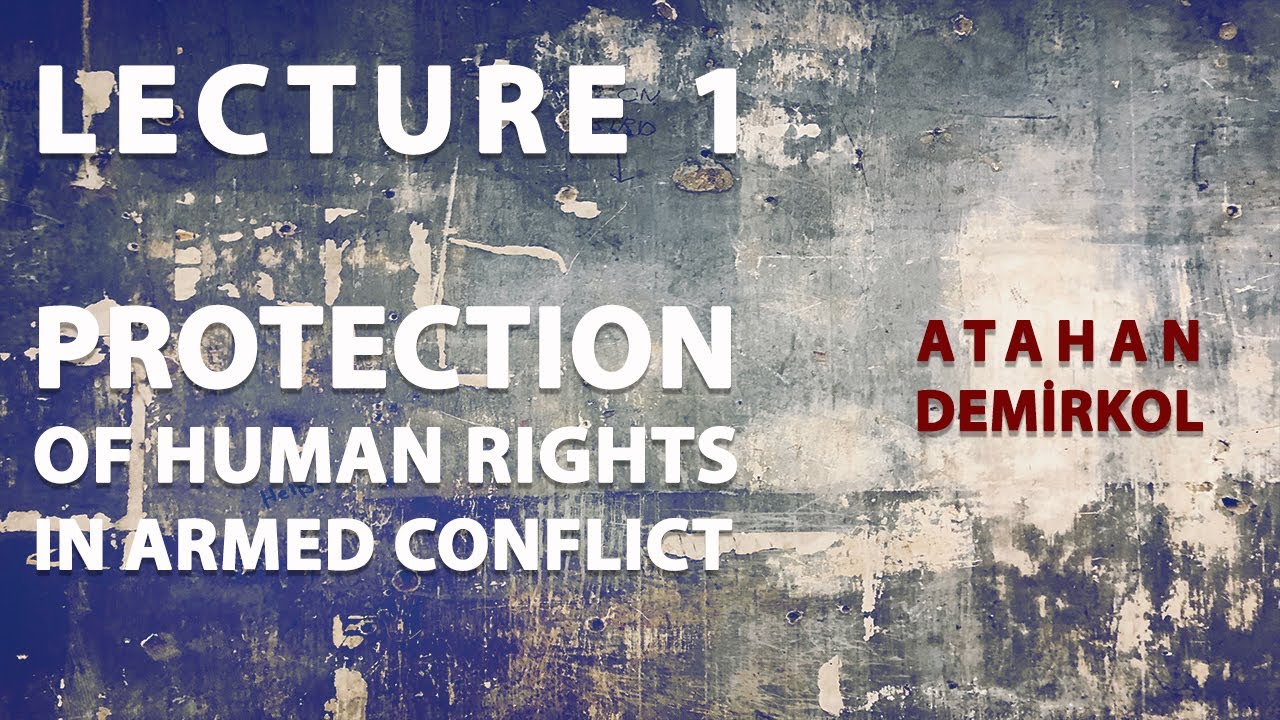 Protection Of Human Rights In Armed Conflict Youtube