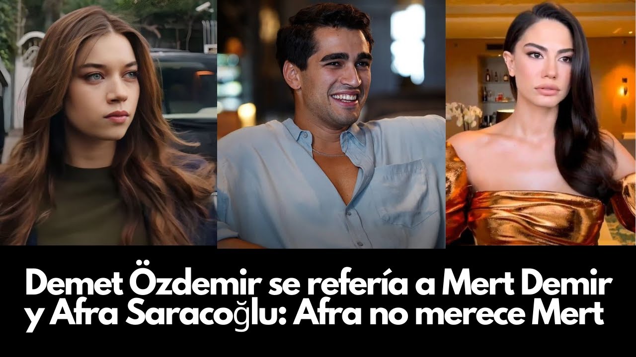 Demet Özdemir se refería a Mert Demir y Afra Saracoğlu: Afra no merece ...