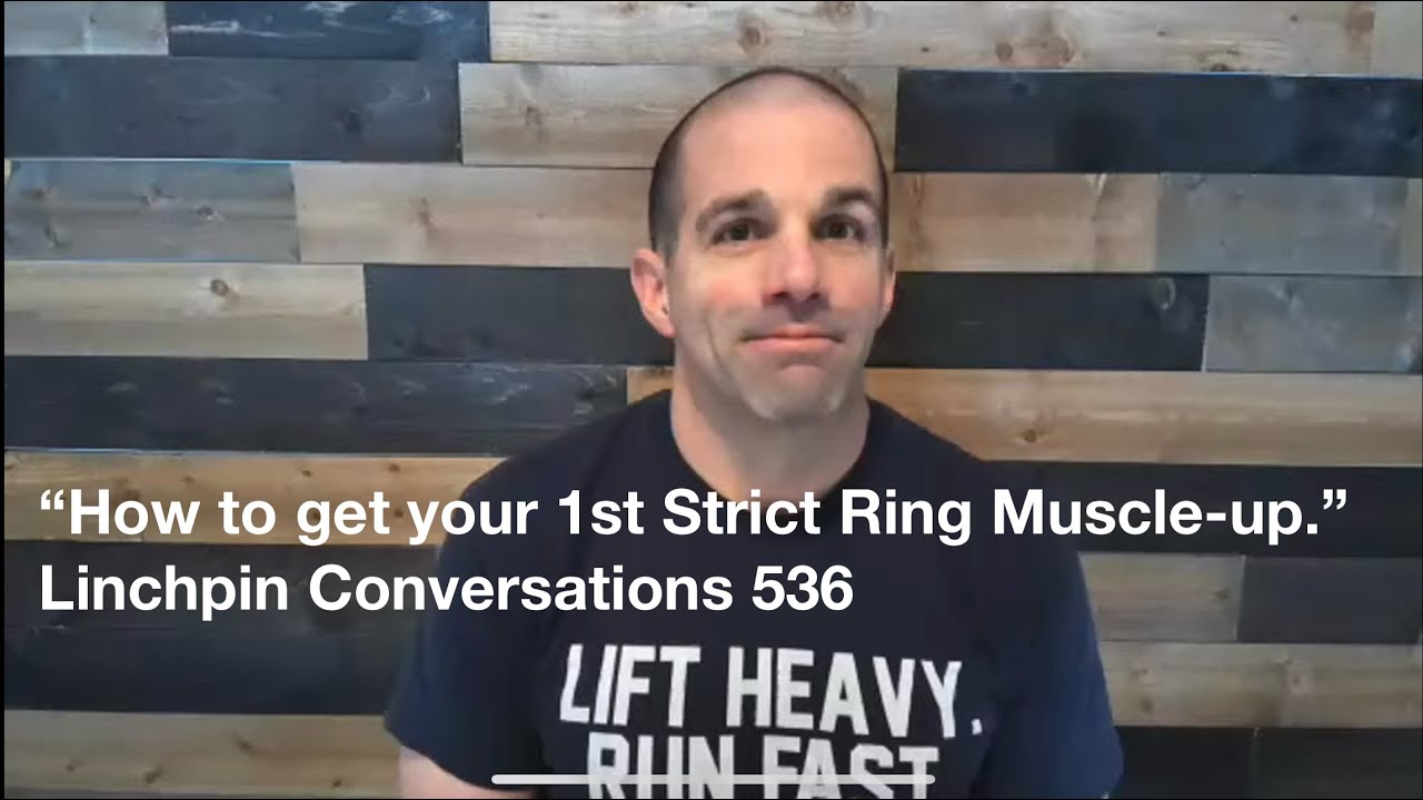 How to get a strict Ring Muscle-up. - (Linchpin Conversations 536 ...