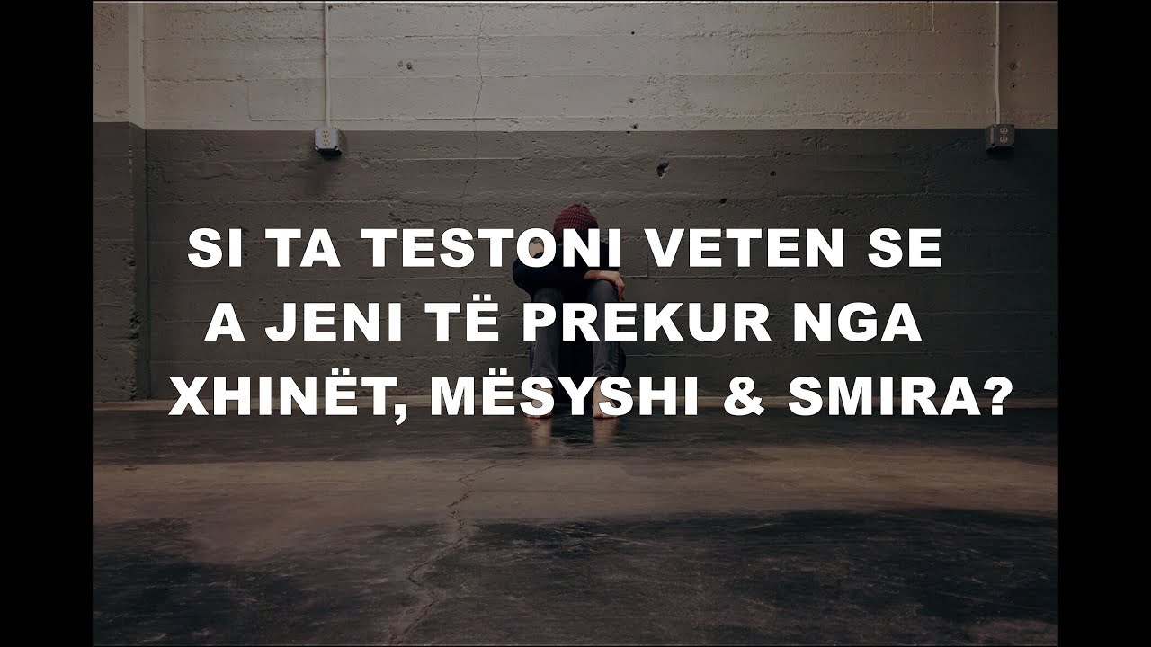 Si ta testoni vetën se a jeni të prekur nga sihri, xhinët apo mësyshi ...