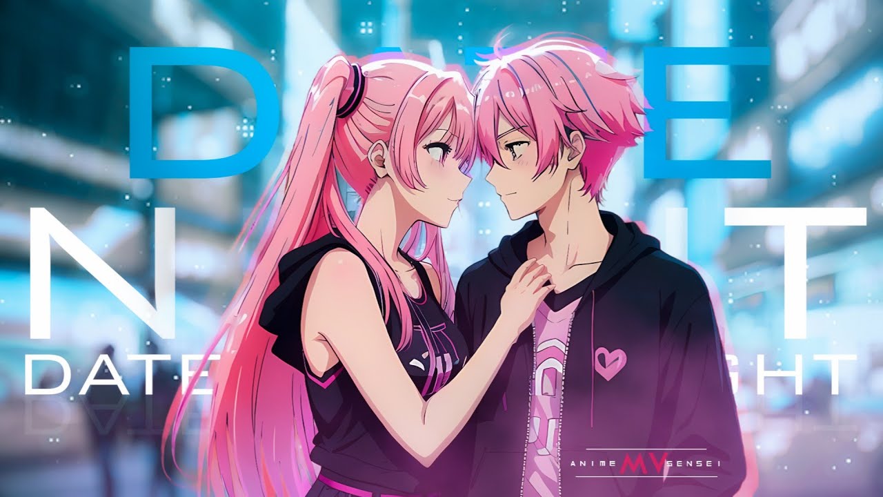 Date Night -「Romance AMV」- Anime MV #Promotion - YouTube
