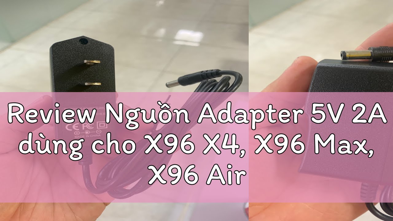 Review Nguồn Adapter 5V 2A dùng cho X96 X4, X96 Max, X96 Air, X96 Mini ...