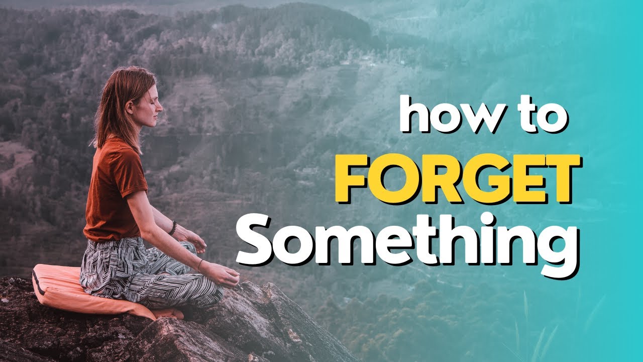 How to forget something or someone - YouTube