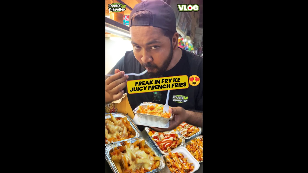 Freak in Fry Ke Juicy French Fries | Fries Vlog | Foodie Traveller ...
