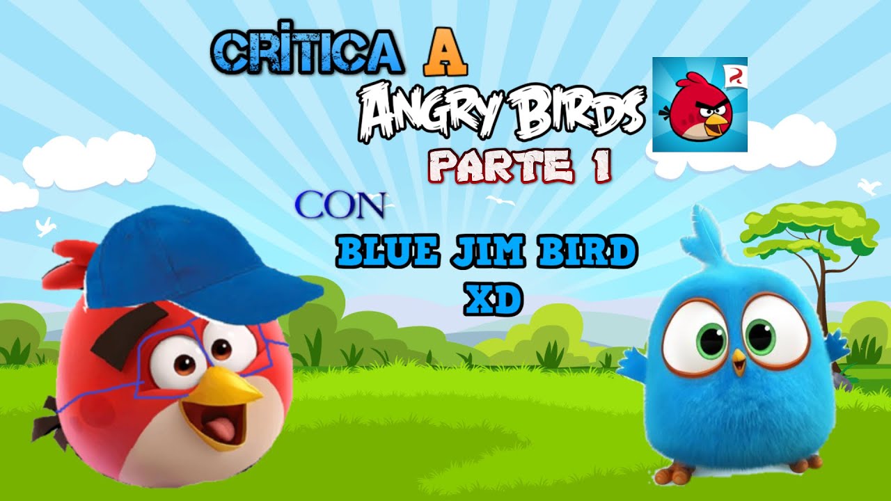 Crítica a Angry Birds Classic (Parte 1) Con Blue Jim Bird XD - YouTube