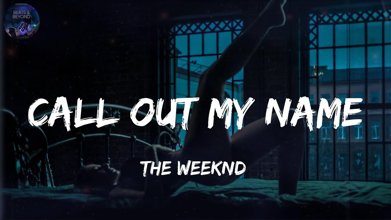Call Out My Name - The Weeknd (Lyrics) - The Weeknd, The Weeknd (Mix ...