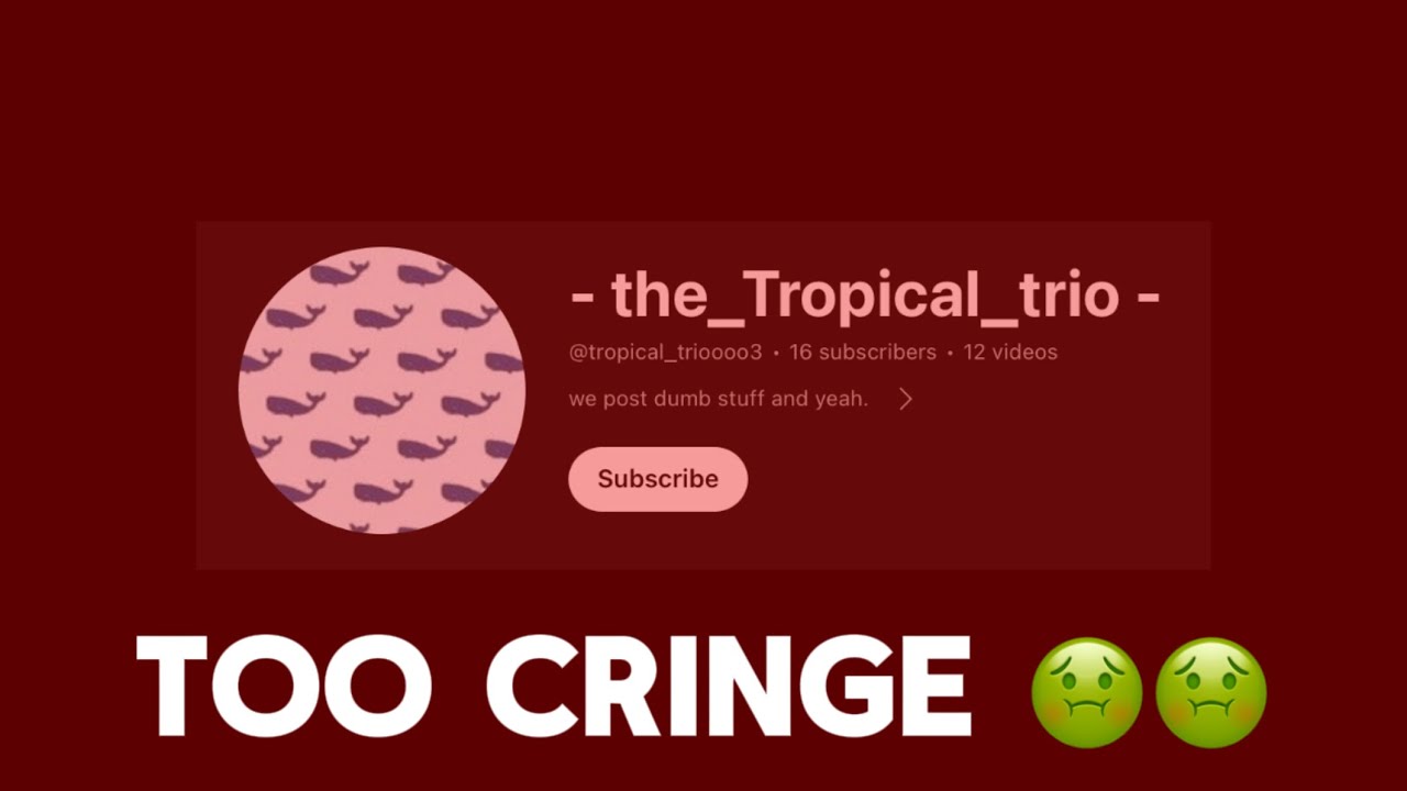 This channel is just too cringe and weird… (- the_Tropical_trio ...