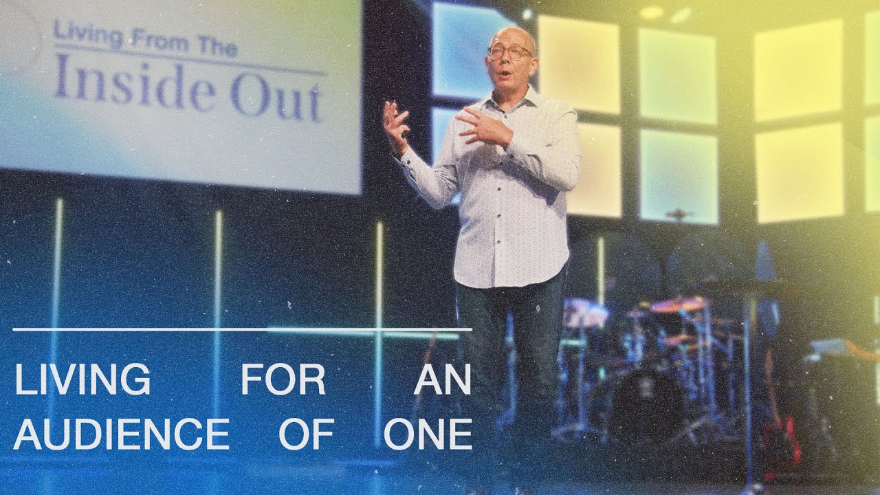 Living for an Audience of One | Living From the Inside Out (Week 8 ...
