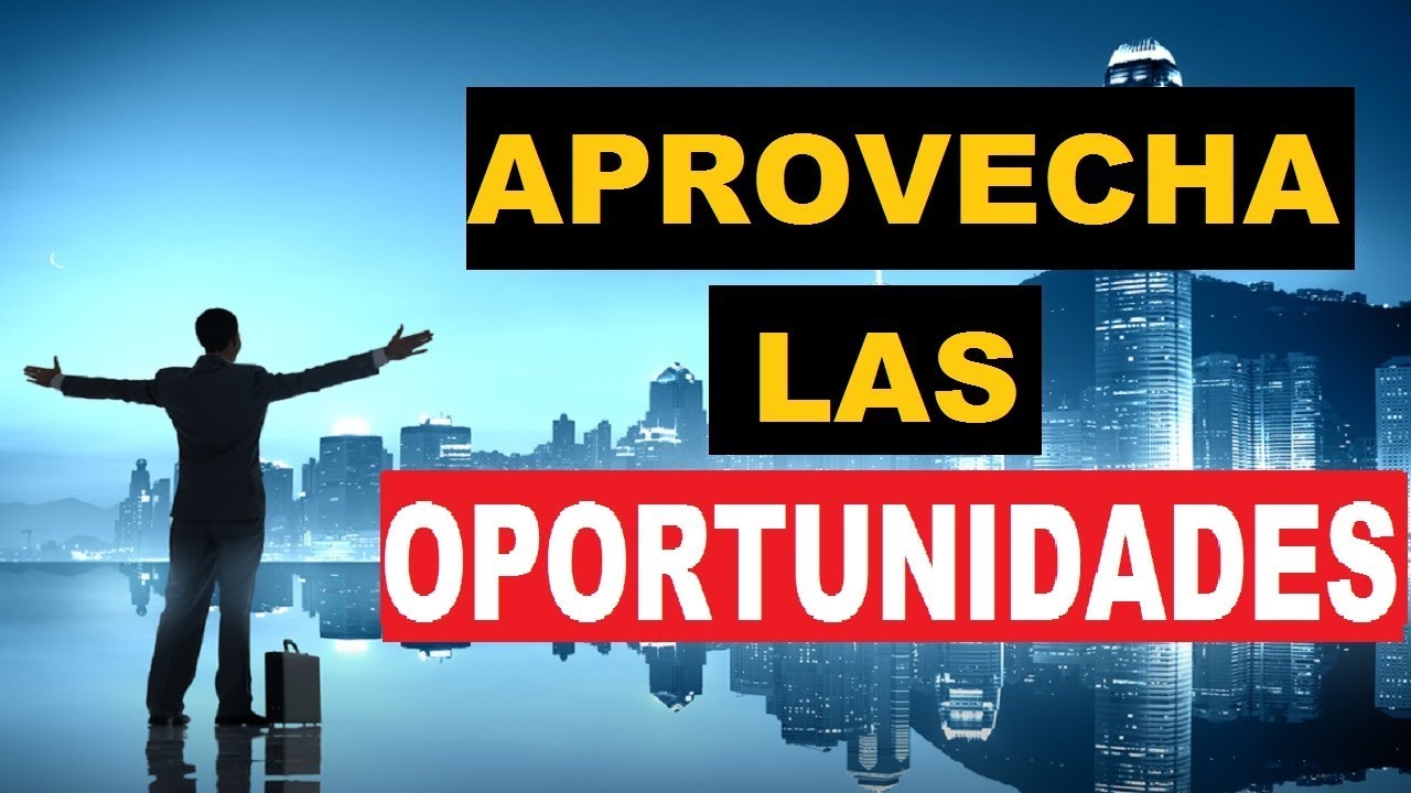 Aprovechar Las Oportunidades De La Vida Youtube