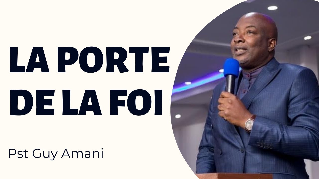 LA PORTE DE LA FOI. Pasteur Guy AMANI - YouTube