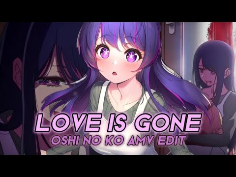 Love Is Gone - Ai Hoshino Sad [AMV/Edit] #Death