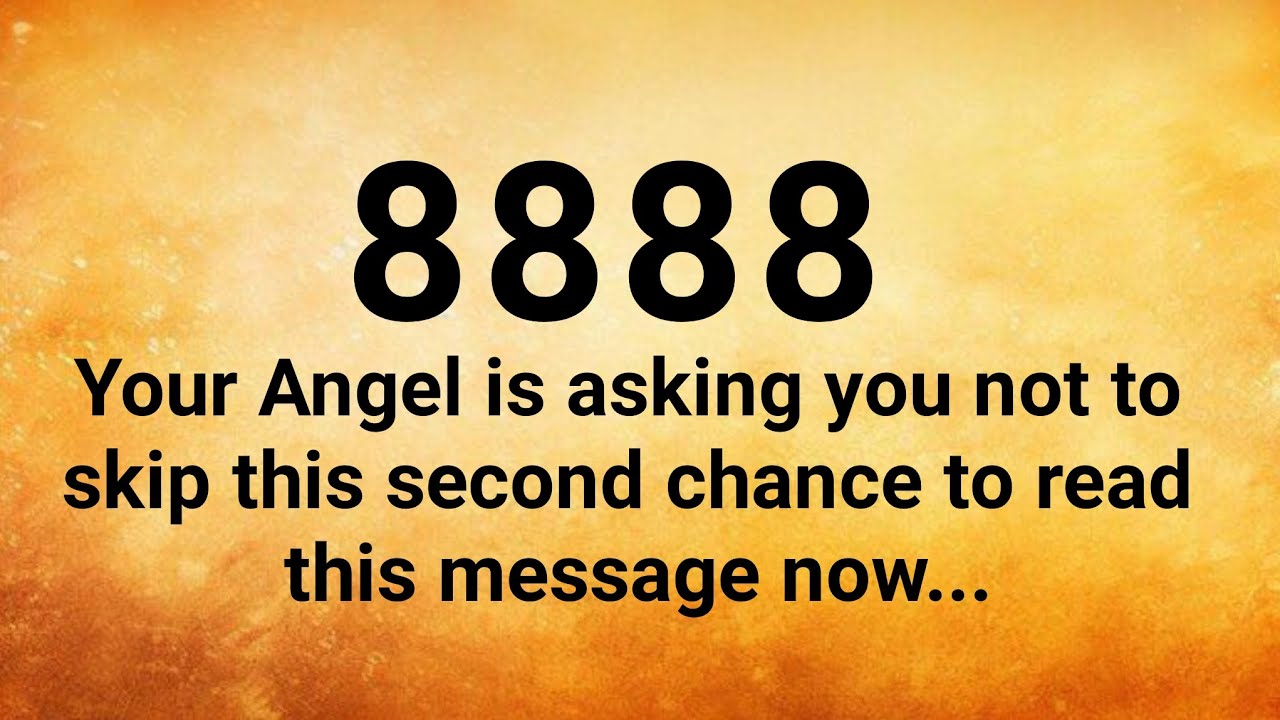 8888 💌 Your Angel is asking you not to skip this second chance to read ...