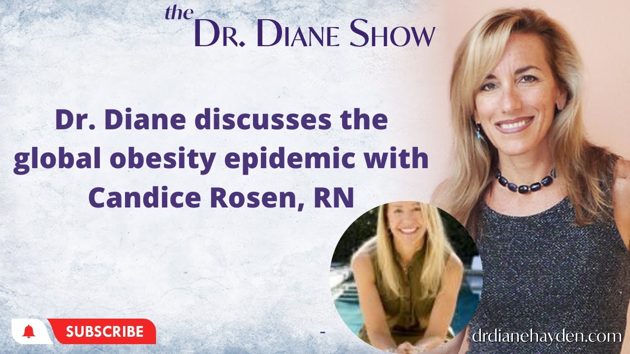 Dr. Diane discusses the global obesity epidemic with Candice Rosen, RN ...