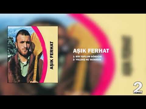 Aşık Ferhat / Bir Toplum Gördüm,Yoldaş Ne Yatarsın