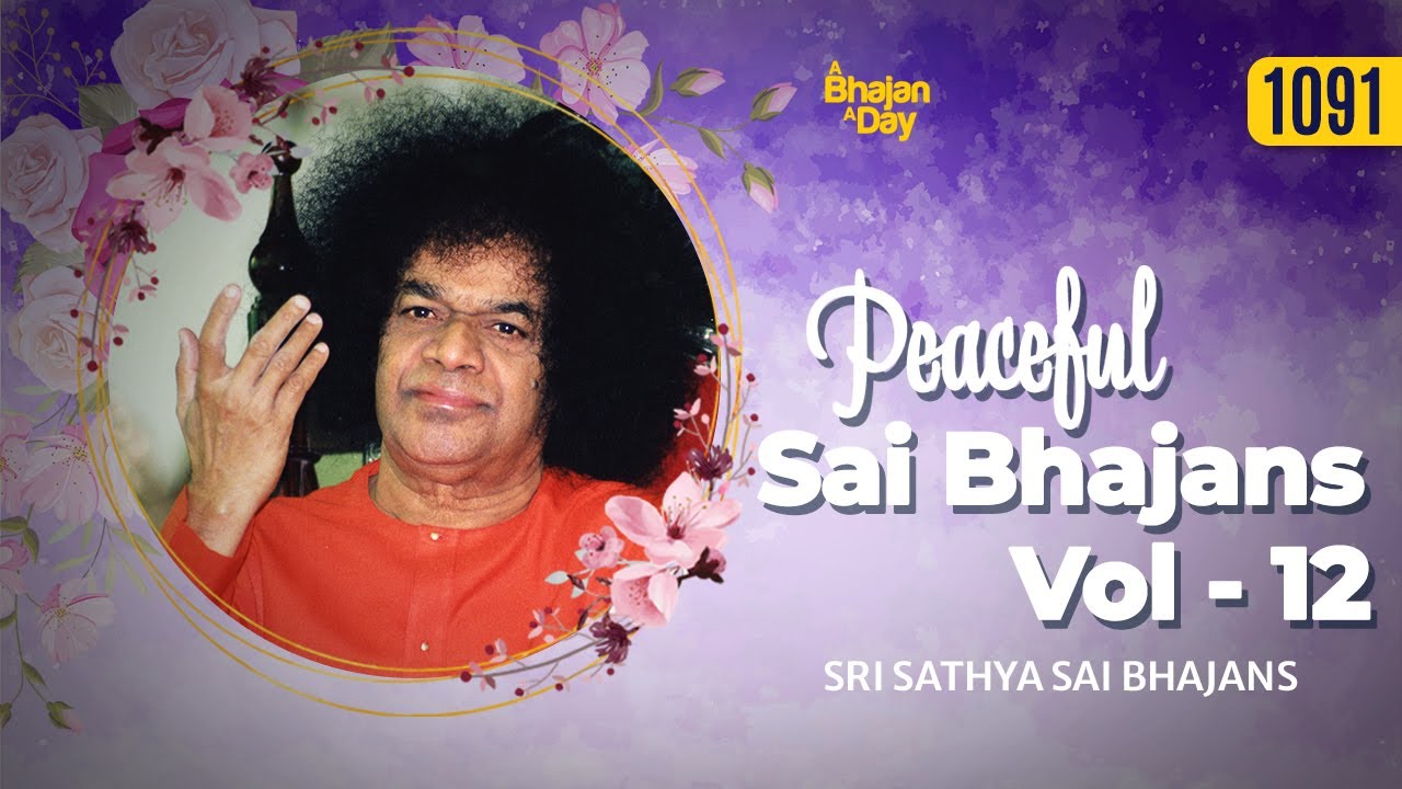 1091 - Peaceful Sai Bhajans Vol - 12 | Sri Sathya Sai Bhajans - YouTube