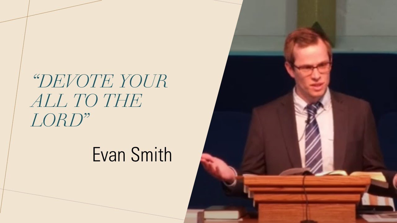 Devote Your All to the Lord (Evan Smith) - YouTube