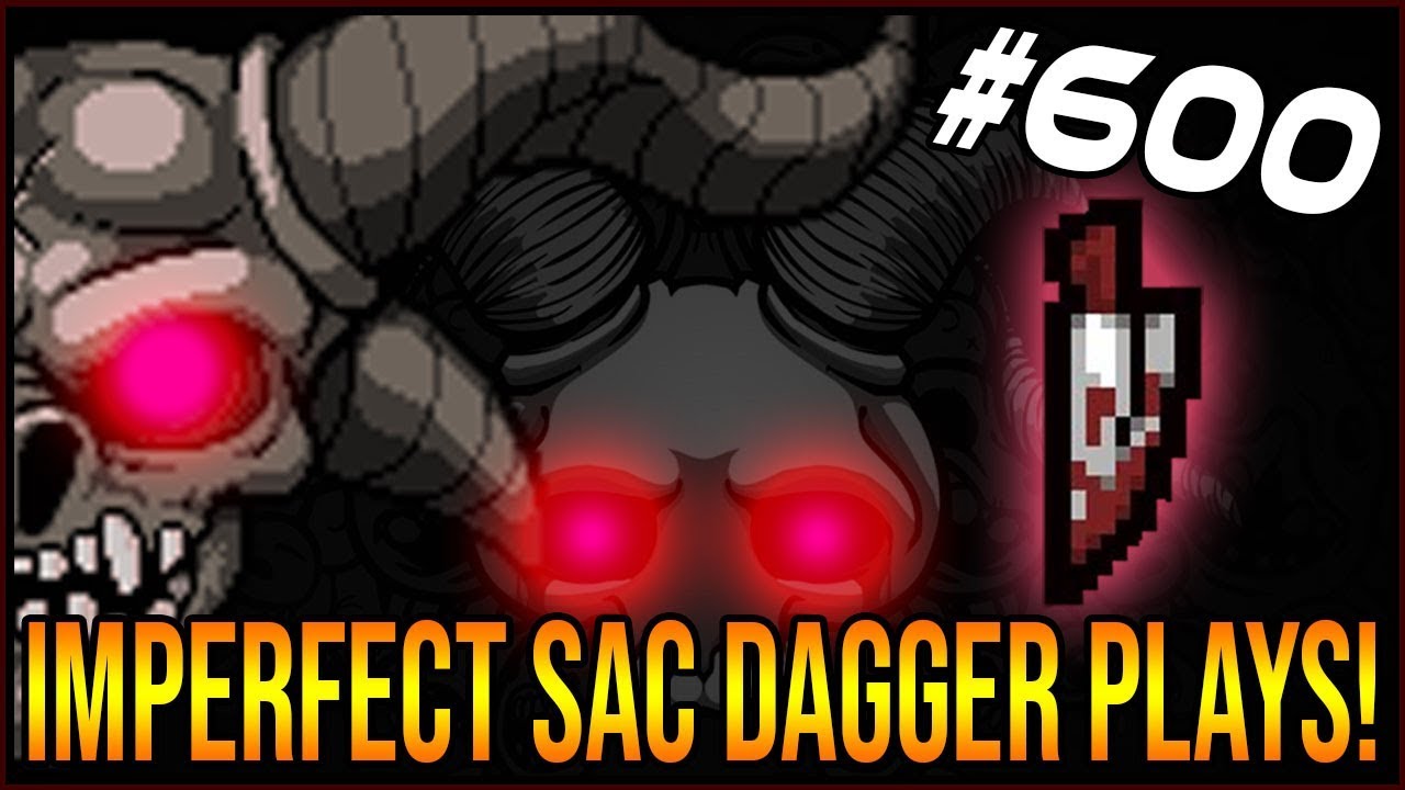 Imperfect Sac Dagger Plays! - The Binding Of Isaac: Afterbirth+ #600 ...