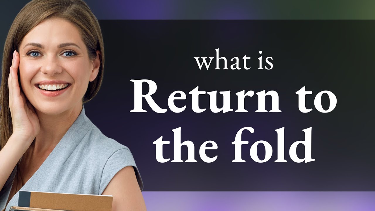 Understanding "Return to the Fold" - YouTube