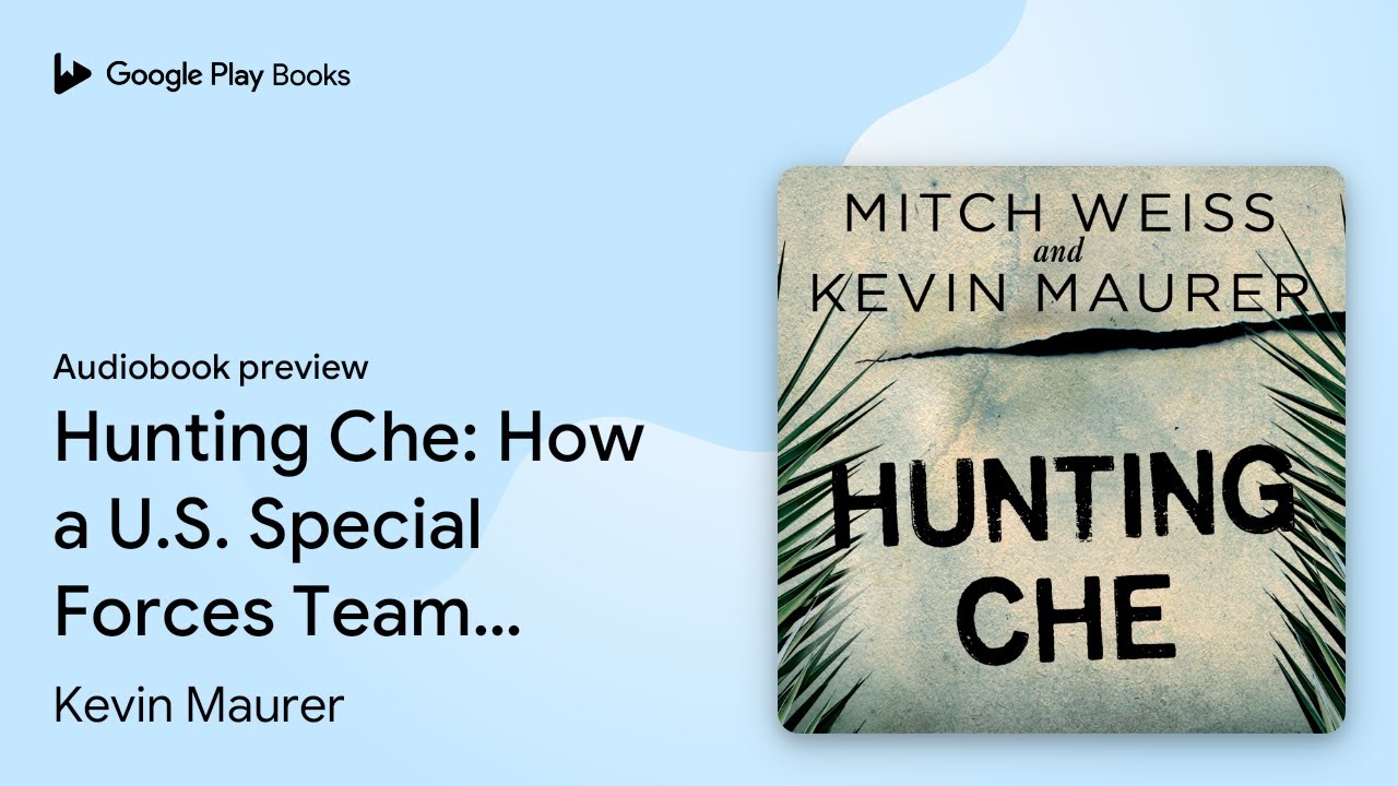 Hunting Che: How a U.S. Special Forces Team… by Kevin Maurer ...