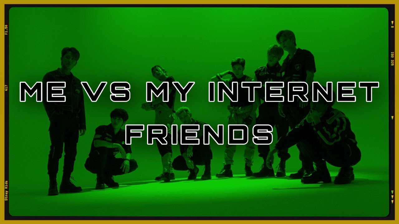 ME VS MY INTERNET FRIENDS (kpop fav.) ||SKZMOMAZOS|| - YouTube