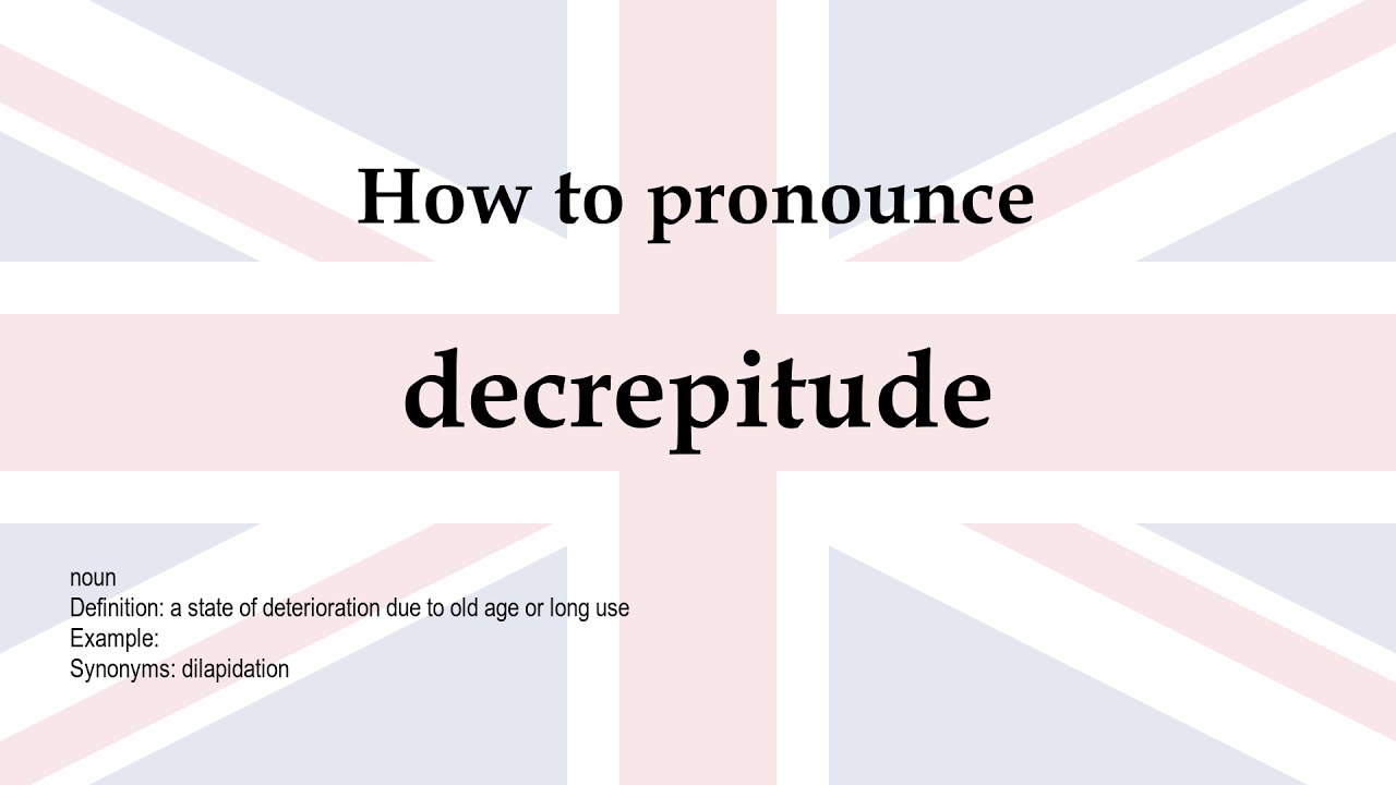 How to pronounce 'decrepitude' + meaning - YouTube