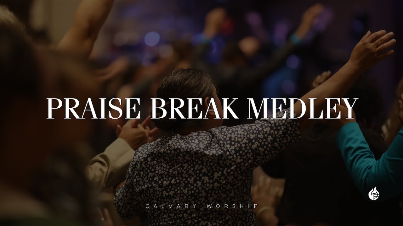 Praise Break Medley || Calvary Worship - YouTube